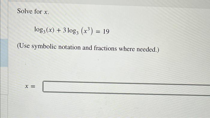 Solved Solve for x. log3(x)+3log3(x3)=19 (Use symbolic | Chegg.com