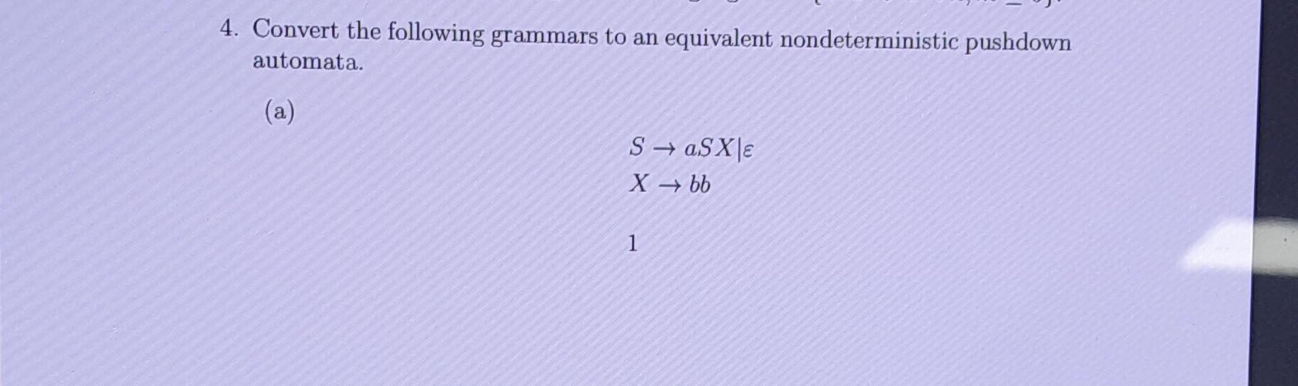 Solved 4. Convert the following grammars to an equivalent | Chegg.com