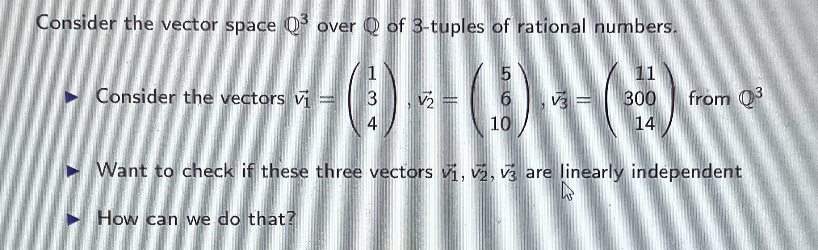 Solved Consider the vector space Q3 ﻿over Q ﻿of 3-tuples of | Chegg.com