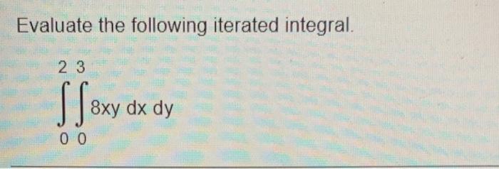 Solved Evaluate the following iterated integral. 23 558 8xy | Chegg.com