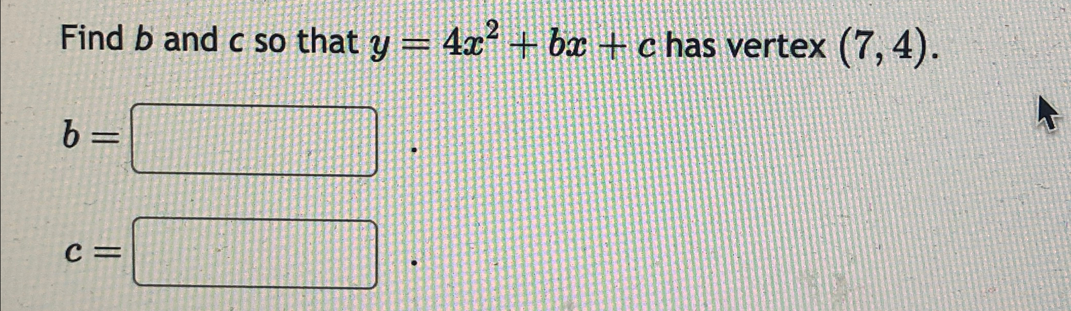 Solved Find b ﻿and c ﻿so that y=4x2+bx+c ﻿has vertex | Chegg.com