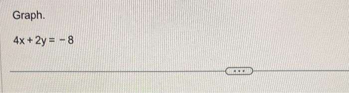 Solved Graph. 4x+2y=−8 | Chegg.com