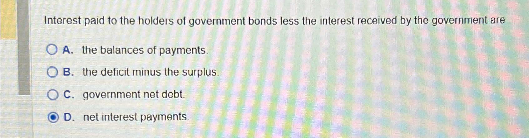 Solved Interest paid to the holders of government bonds less | Chegg.com