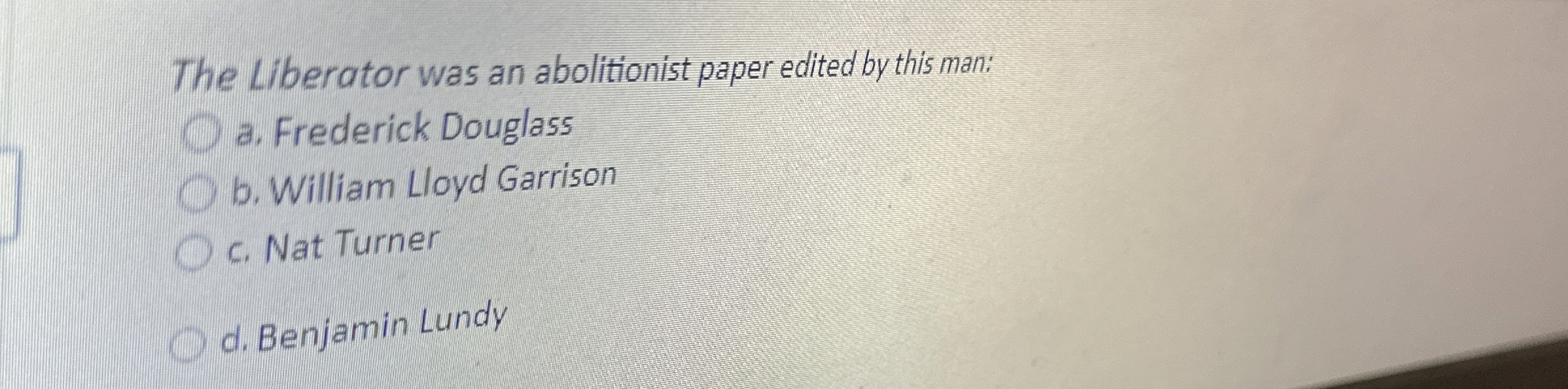 Solved The Liberator was an abolitionist paper edited by | Chegg.com