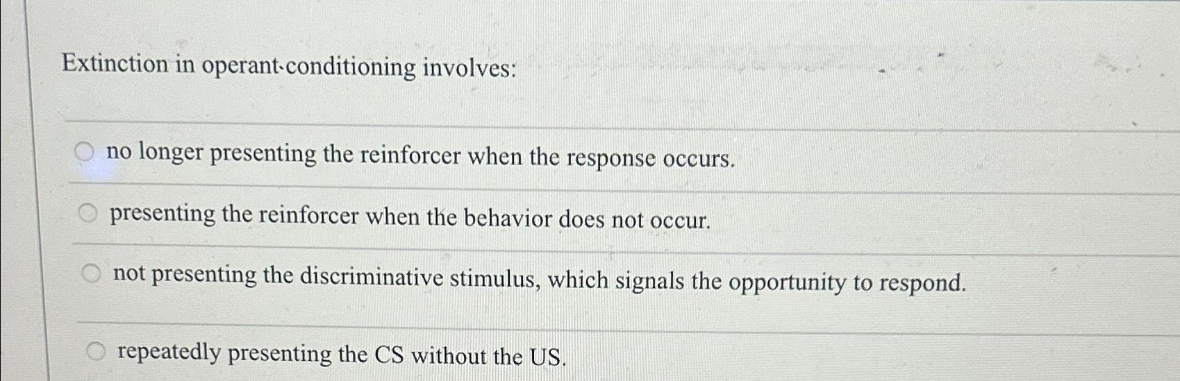 Solved Extinction in operant-conditioning involves:no longer | Chegg.com
