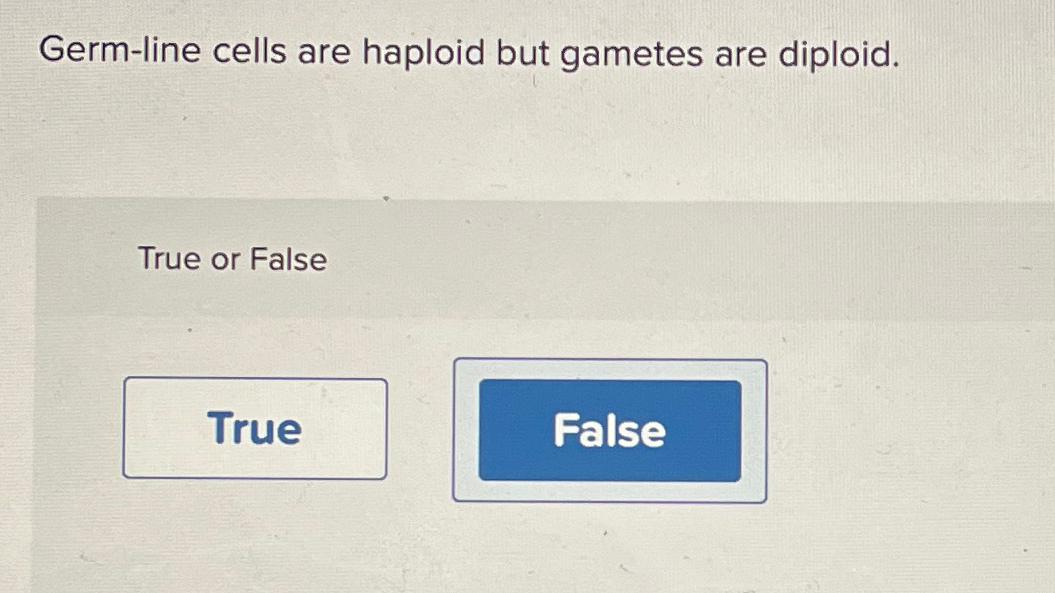 Solved Germ-line cells are haploid but gametes are | Chegg.com