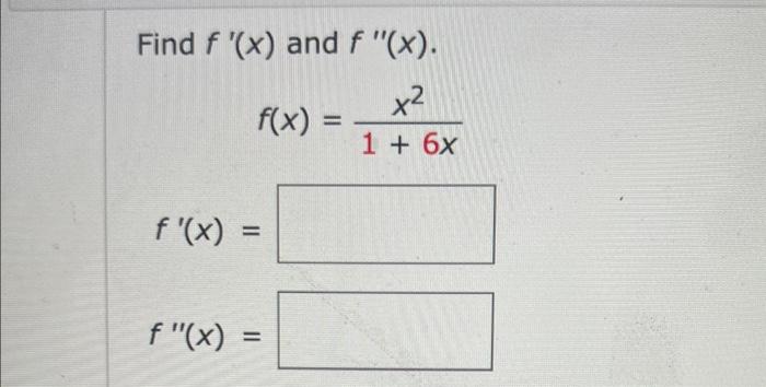 Solved Find f′(x) and f′′(x) f(x)=1+6xx2 f′(x)= | Chegg.com