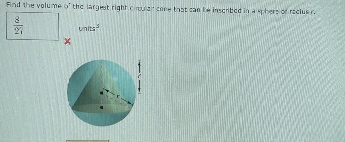 Solved Find the volume of the largest right circular cone | Chegg.com