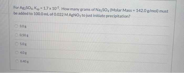 Solved For Ag2SO4, Ksp = 1.7 x 105. How many grams of Na2SO4 | Chegg.com