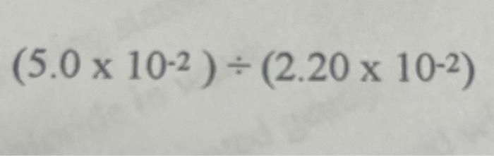 Solved (5.0×10−2)÷(2.20×10−2) | Chegg.com