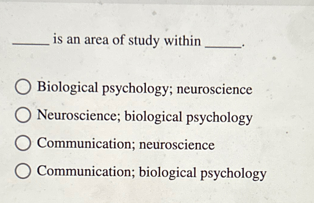 Solved is an area of study withinBiological psychology; | Chegg.com