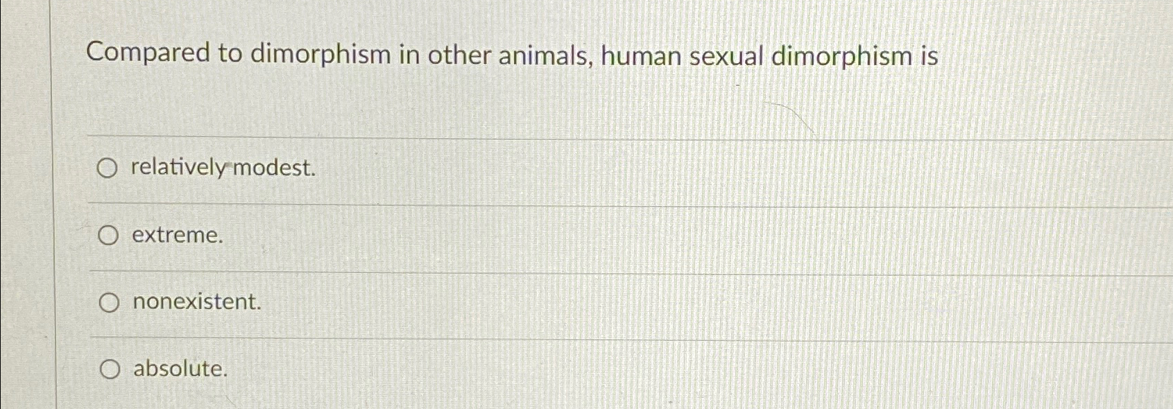 Solved Compared to dimorphism in other animals, human sexual | Chegg.com