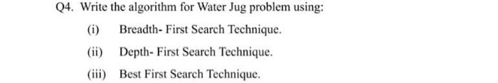 Solved Q4 Write The Algorithm For Water Jug Problem Using 5855