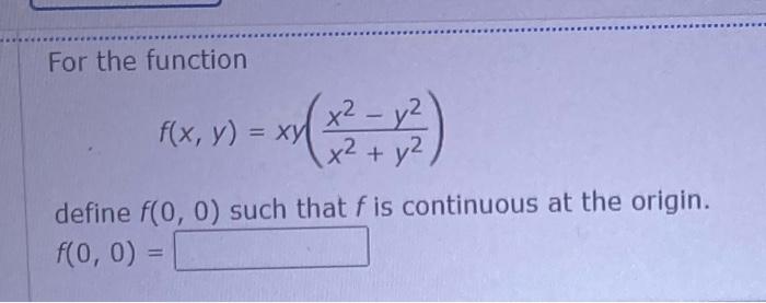Solved For the function f(x,y)=xy(x2+y2x2−y2) define f(0,0) | Chegg.com