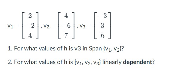 Solved v1=[2-24],v2=[4-67],v3=[-33h]For what values of h ﻿is | Chegg.com