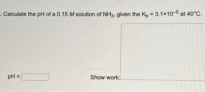 Solved Calculate the pH of a 0.15 M solution of NH3, given | Chegg.com