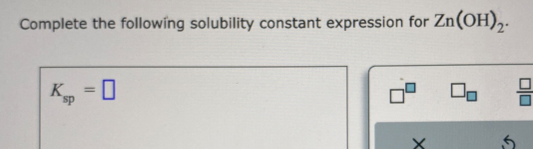 Solved Complete the following solubility constant expression | Chegg.com