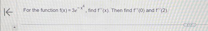 Solved K For the function f(x) = 3e-xª, find f''(x). Then | Chegg.com