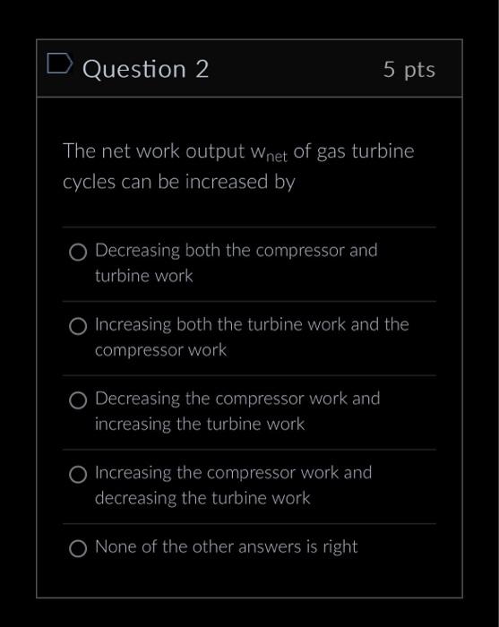 Solved Question 1 5pts The net work output of a gas turbine | Chegg.com