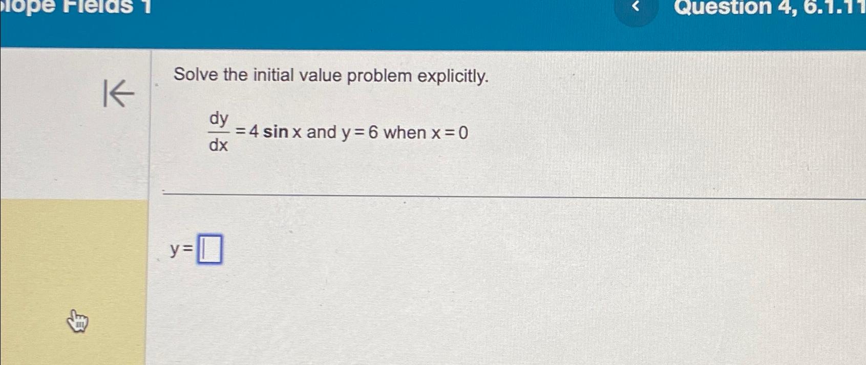 Solved Solve the initial value problem explicitly.dydx=4sinx | Chegg.com