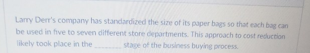 Solved Larry Derr's company has standardized the size of its | Chegg.com