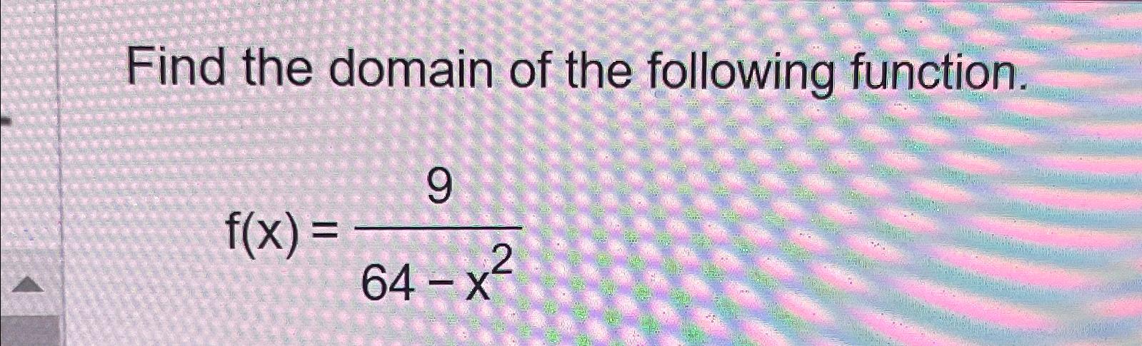 Solved Find The Domain Of The Following Function F X 964 X2