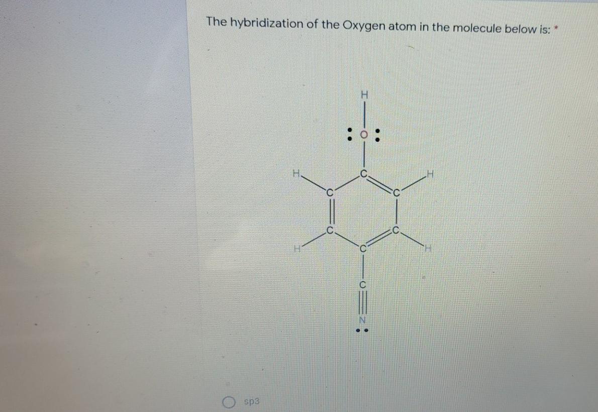 Solved The hybridization of the Oxygen atom in the molecule | Chegg.com