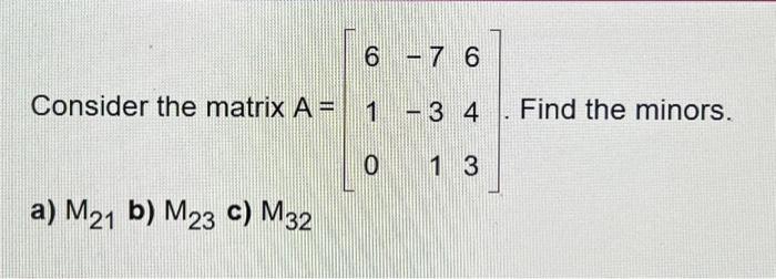 Solved Consider the matrix a) M21 b) M23 c) M32 Find the | Chegg.com