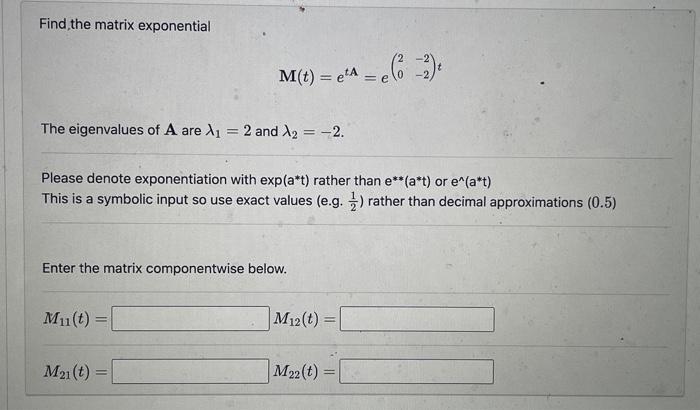 Solved Find the matrix exponential M(t)=etA=e(20−2−2)t The | Chegg.com