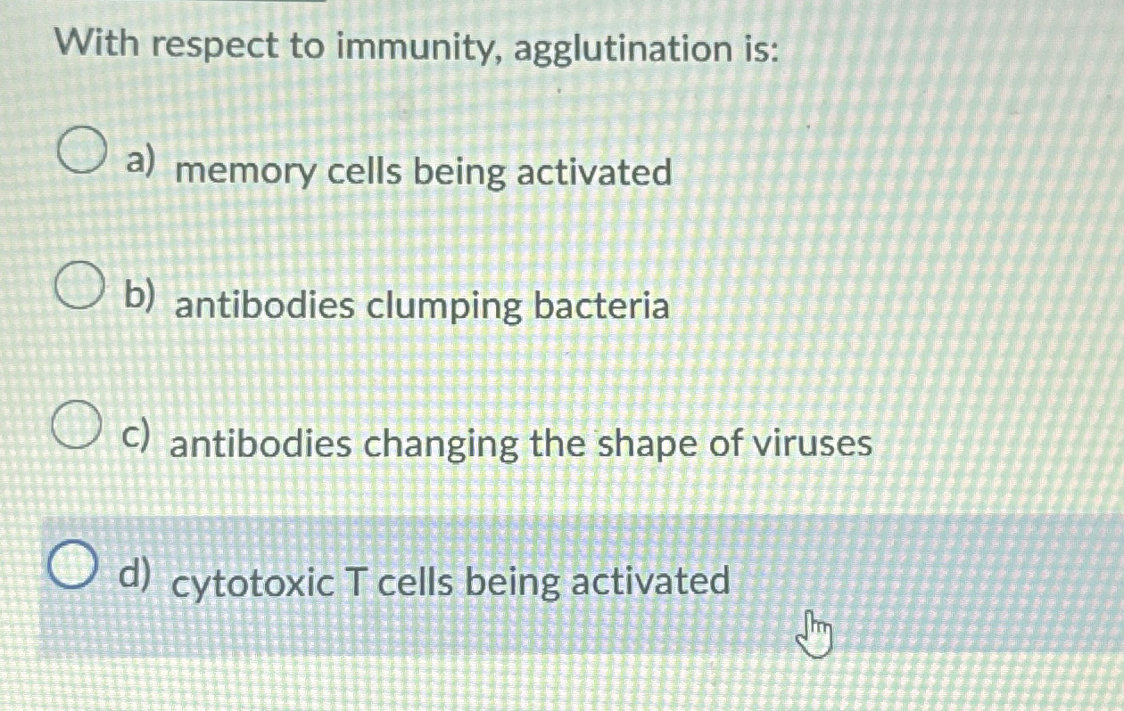 Solved With respect to immunity, agglutination is:a) ﻿memory | Chegg.com