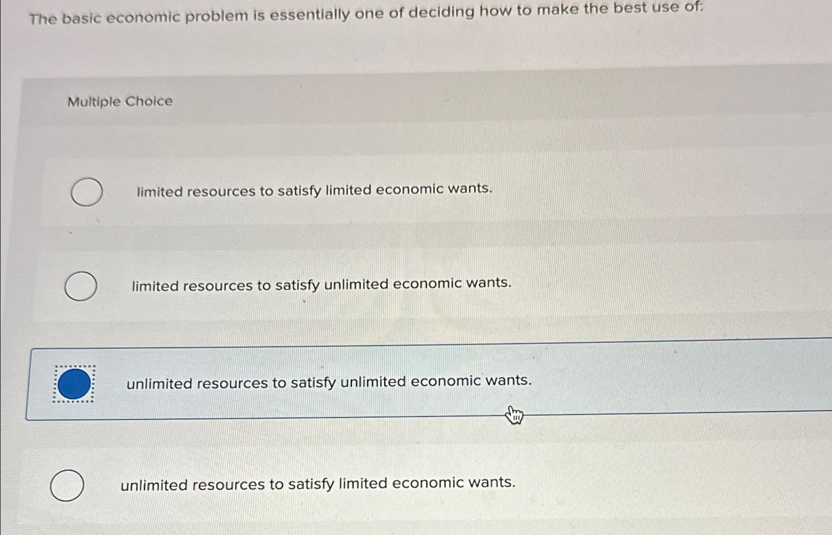 Solved The basic economic problem is essentially one of | Chegg.com