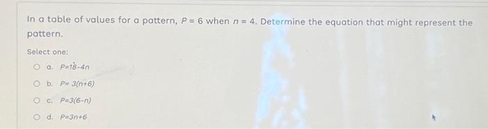 Solved In a table of values for a pattern, P = 6 when n = 4. | Chegg.com