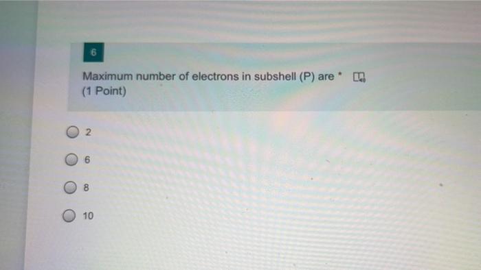 Solved . Maximum number of electrons in subshell (P) are (1 | Chegg.com