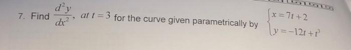 Solved 7. Find dx2d2y, at t=3 for the curve given | Chegg.com