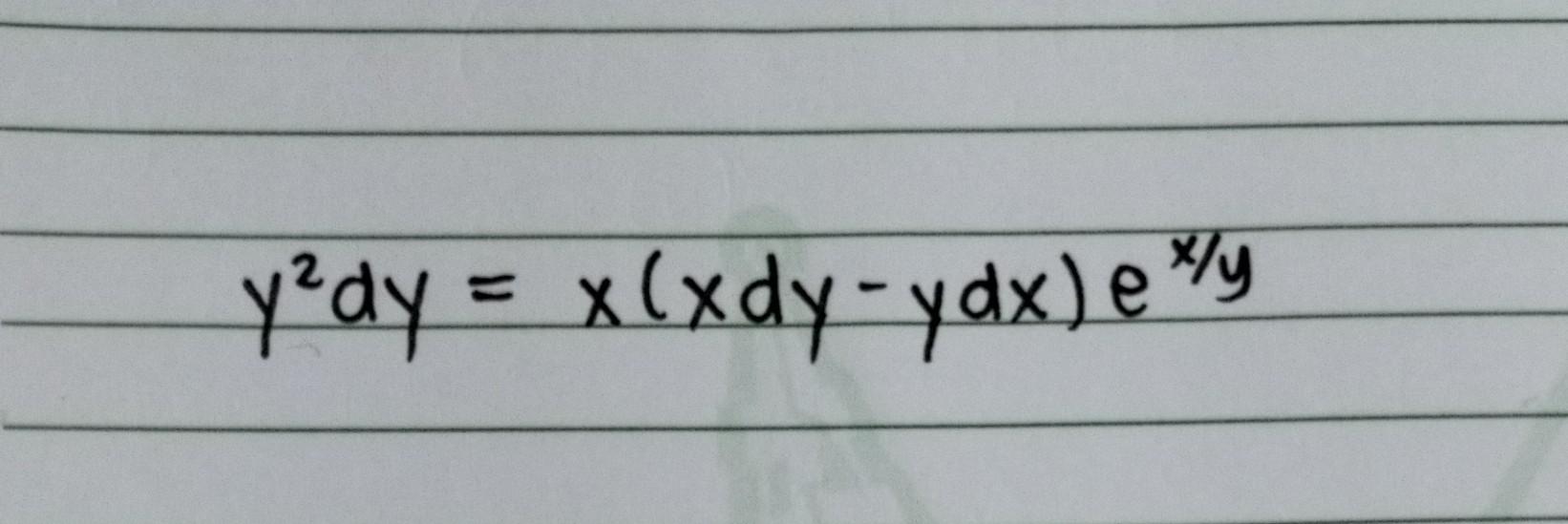 Solved y2dy=x(xdy−ydx)ex/y | Chegg.com