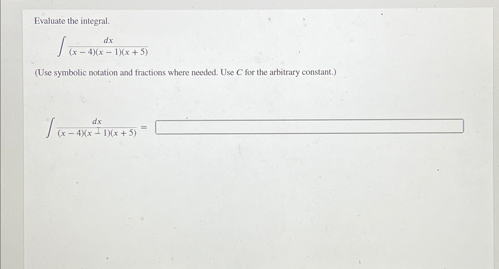 Solved Evaluate the integral.∫﻿﻿dx(x-4)(x-1)(x+5)(Use | Chegg.com