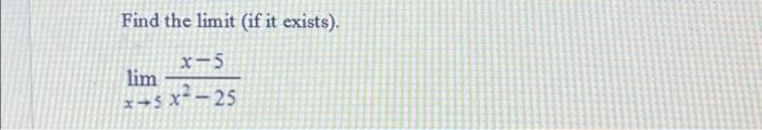 Solved Find the limit (if it exists). limx→5x2−25x−5 | Chegg.com