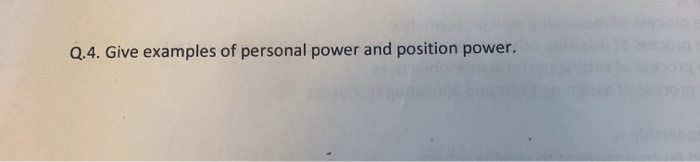 Solved Q.4. Give examples of personal power and position | Chegg.com