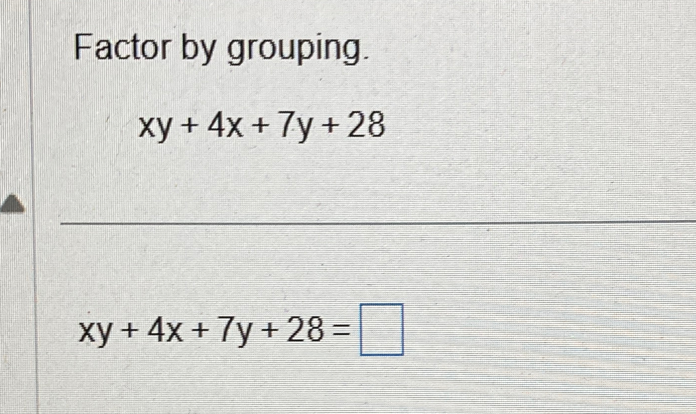 Solved Factor by grouping.xy+4x+7y+28xy+4x+7y+28= | Chegg.com