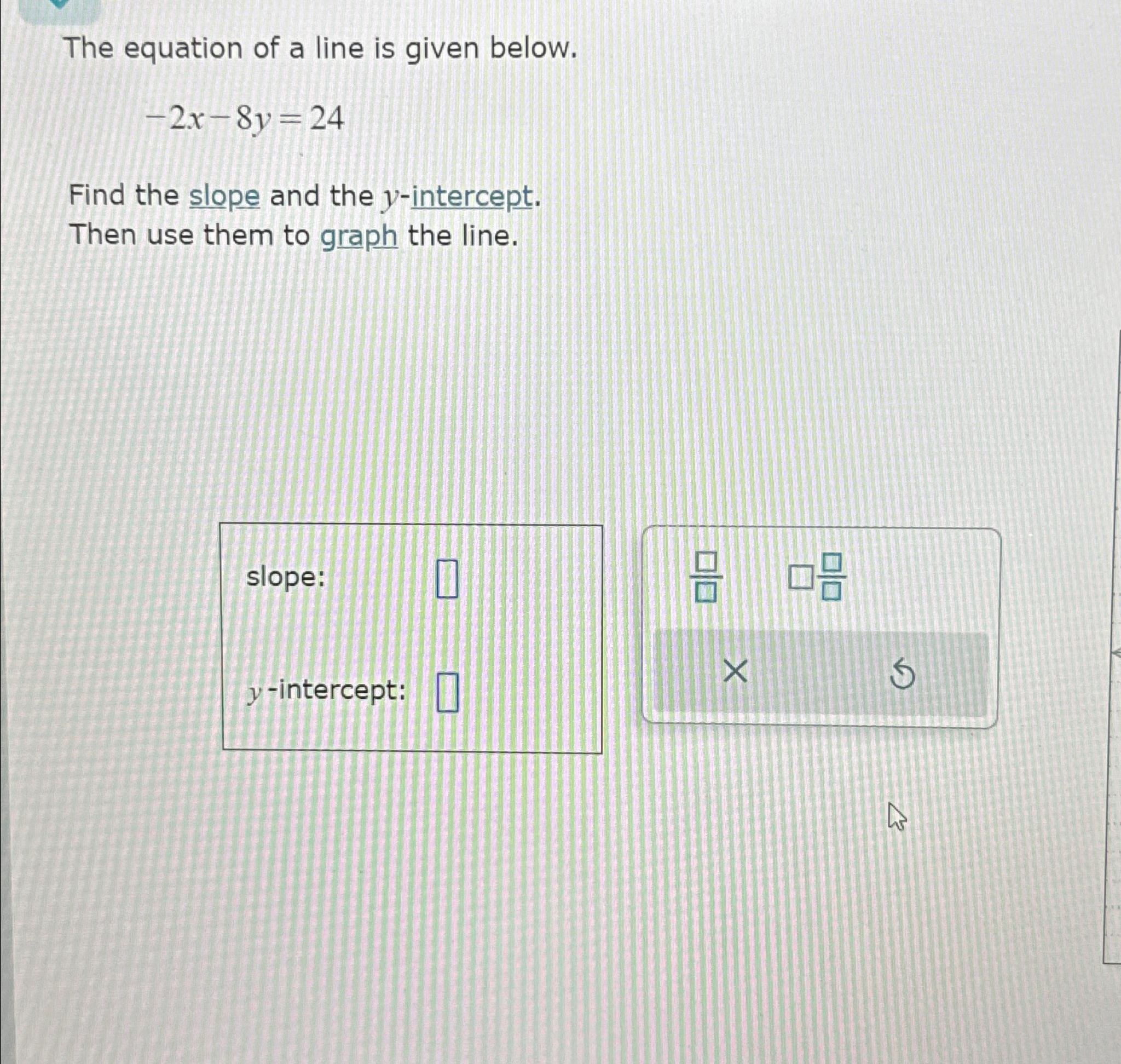 Solved The equation of a line is given below.-2x-8y=24Find | Chegg.com