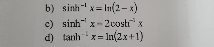 Solved sinh−1x=ln(2−x) sinh−1x=2cosh−1x tanh−1x=ln(2x+1) | Chegg.com