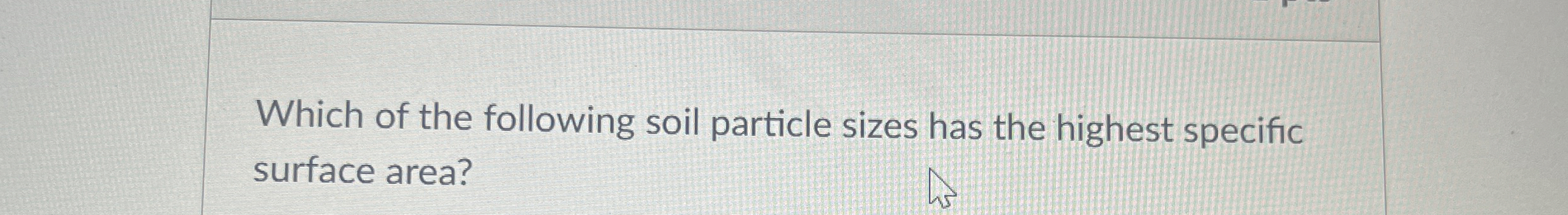 Solved Which of the following soil particle sizes has the | Chegg.com