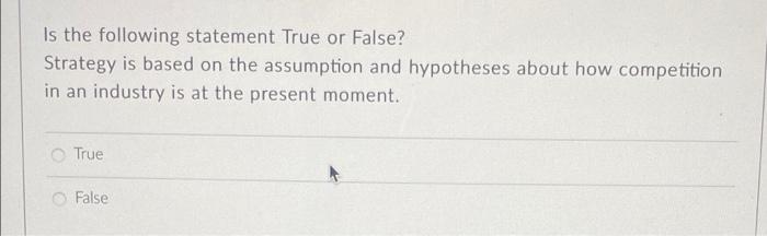 Solved Is the following statement True or False? Strategy is | Chegg.com