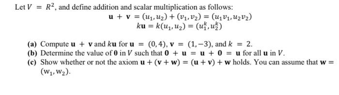 Solved et V=R2, and define addition and scalar | Chegg.com