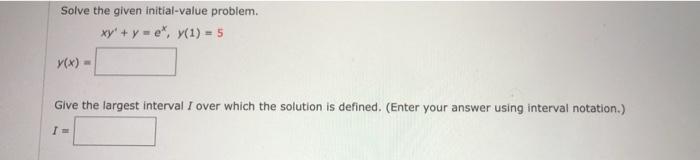 Solved Solve the given initial-value problem. xy + y = e*, | Chegg.com