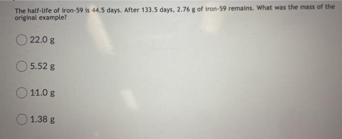 Solved The half-life of iron-59 is 44.5 days. After 133.5 | Chegg.com