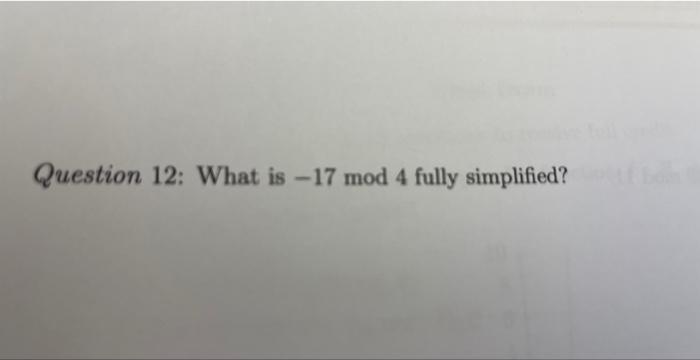 Solved Question 12: What is −17 mod 4 fully simplified? | Chegg.com