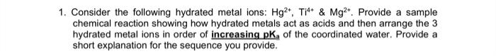 Solved 1. Consider the following hydrated metal ions: Hg2+, | Chegg.com