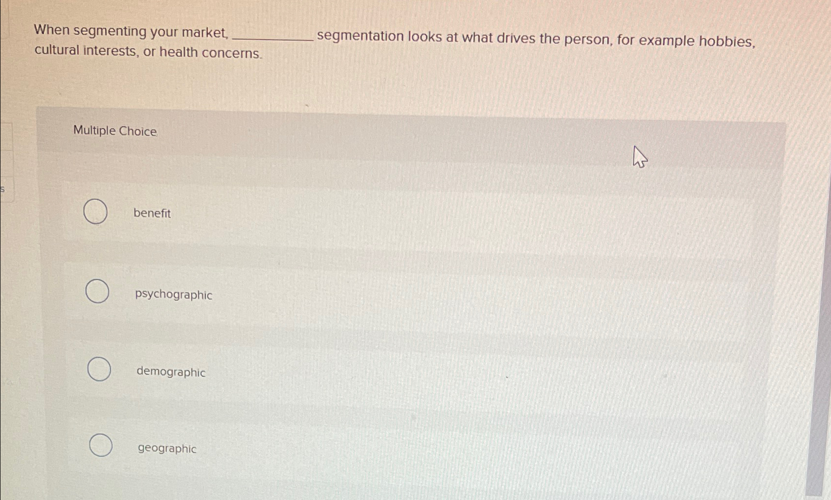 Solved When segmenting your market, segmentation looks at | Chegg.com