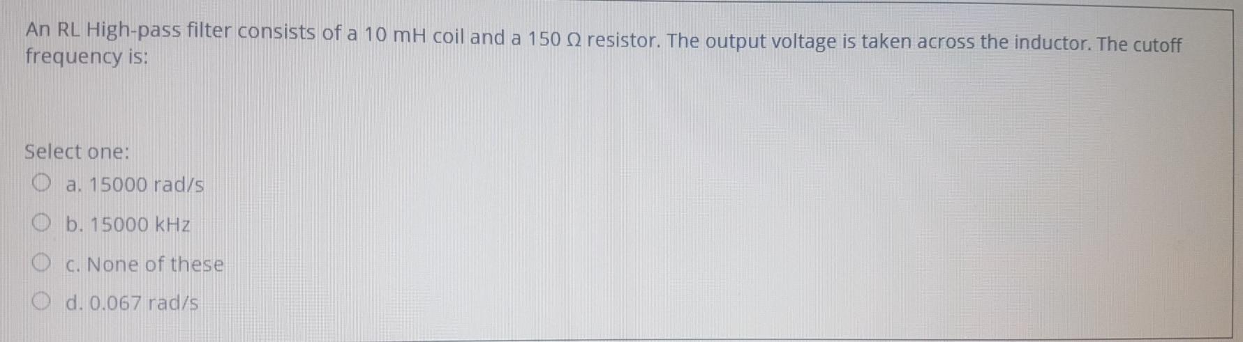 Solved An RL High-pass filter consists of a 10 mH coil and a | Chegg.com